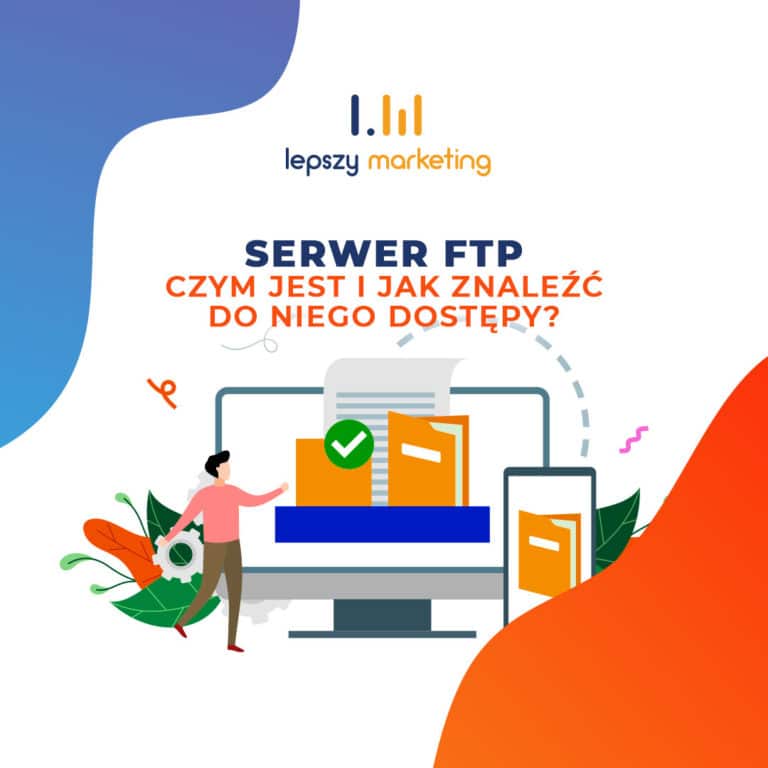 Serwer FTP czym jest i jak znaleźć do niego dostępy? | Lepszy Marketing