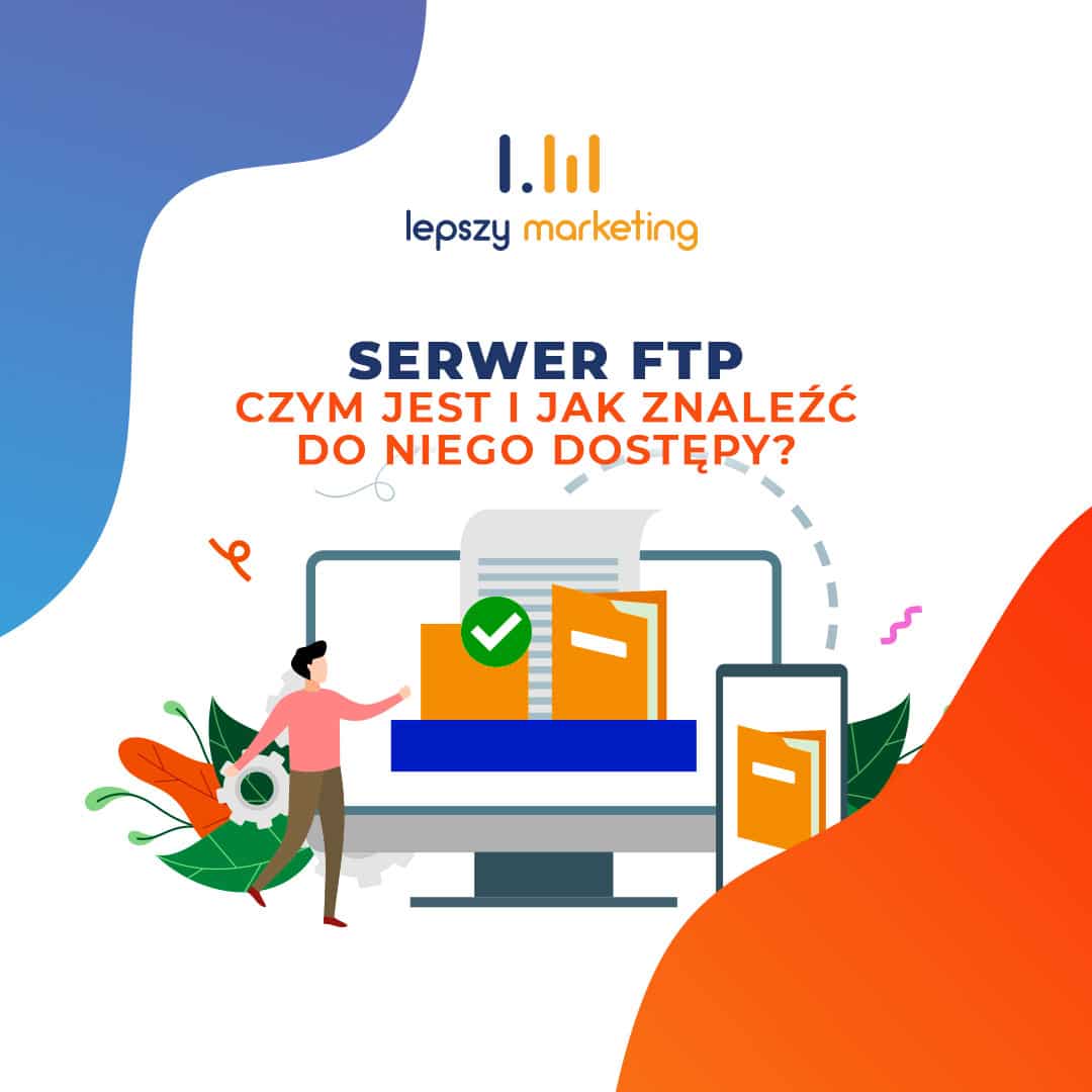 Serwer FTP czym jest i jak znaleźć do niego dostępy? | Lepszy Marketing
